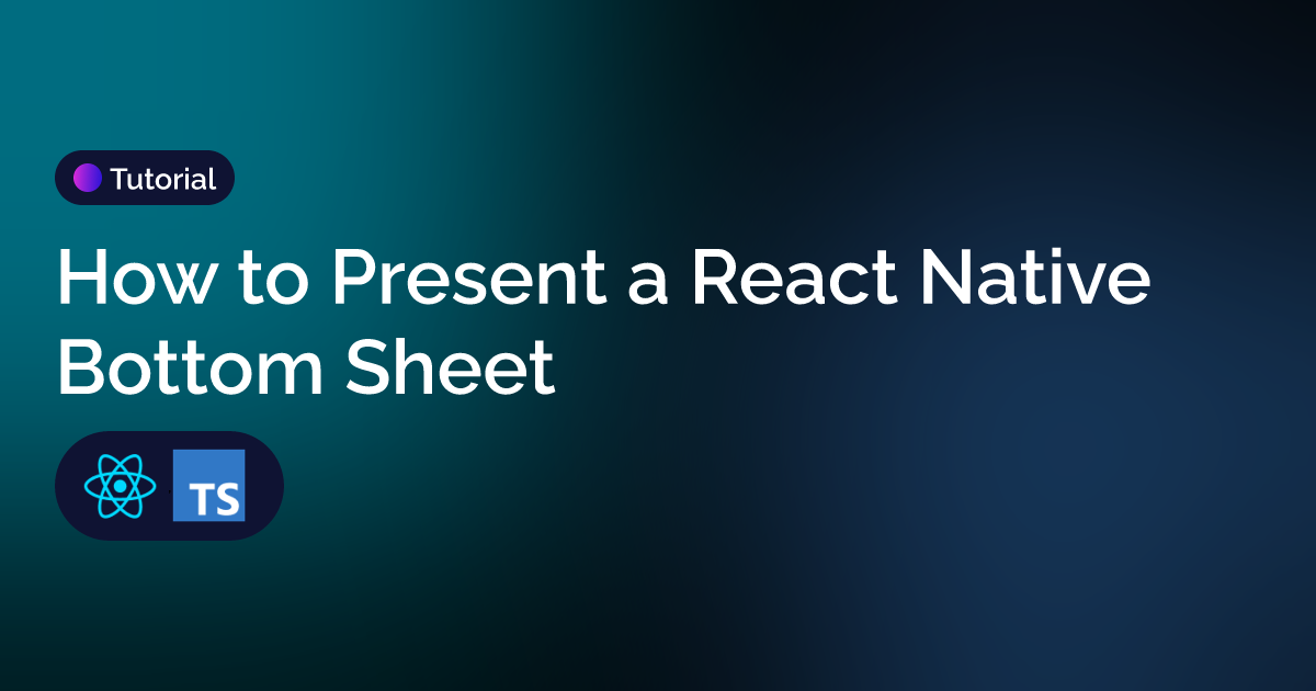 How to Present a React Native Bottom Sheet | Galaxies.dev