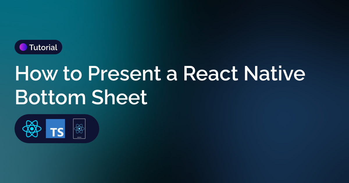 How to Present a React Native Bottom Sheet - Galaxies.dev