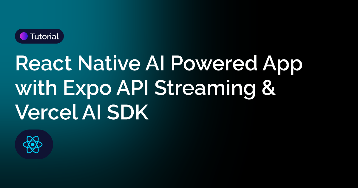 React Native AI Powered App with Expo API Streaming & Vercel AI SDK | Galaxies.dev