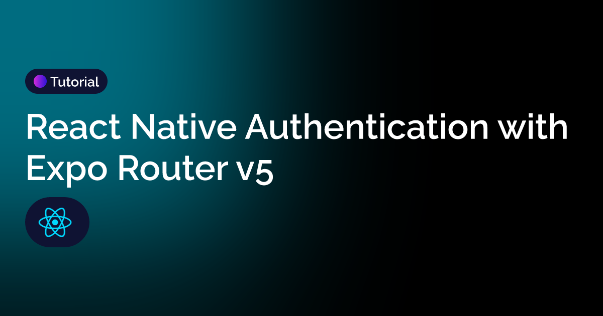 React Native Authentication with Expo Router v5 | Galaxies.dev