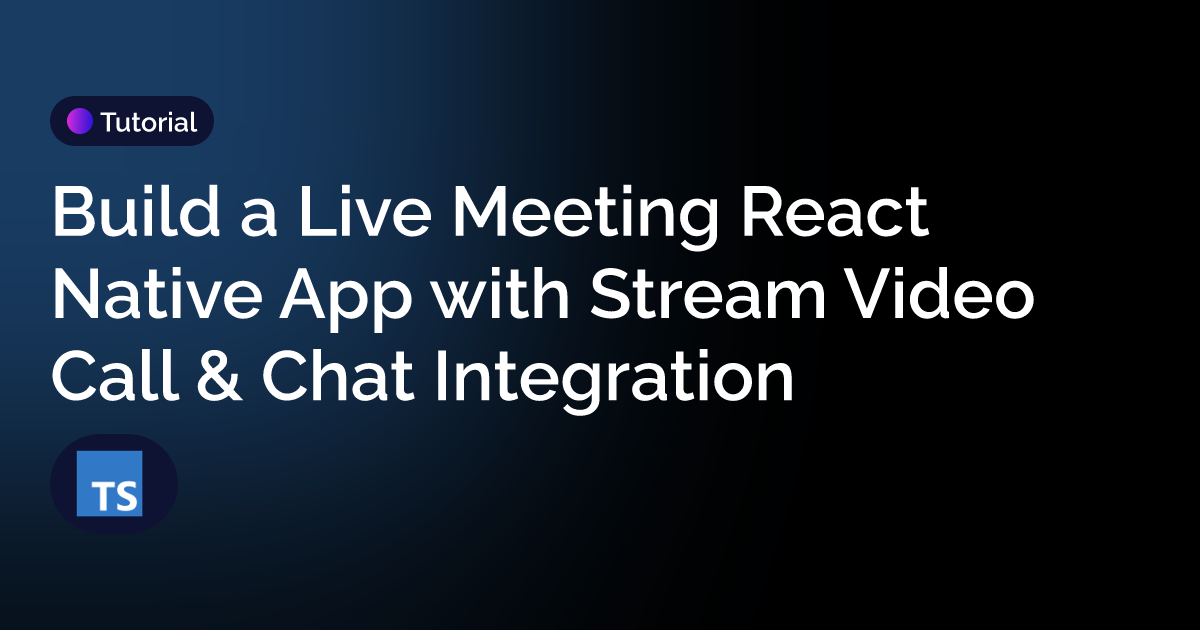 Build a Live Meeting React Native App with Stream Video Call & Chat ...